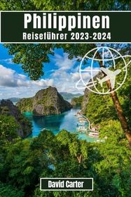 Philippinen Reisef hrer 2023-2024: Entdecken Sie die Inseln des Paradieses: Von Str nden zu ...