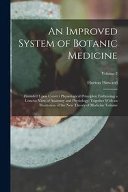 An Improved System of Botanic Medicine; Founded Upon Correct ...
