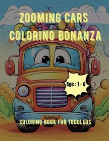Zooming Cars Coloring Bonanza: Coloring Book for Toddlers: Age - 1,2,3 ...