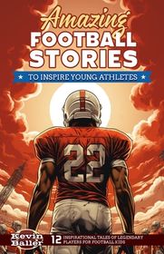 Amazing Football Stories to Inspire Young Athletes: 12 Inspirational ...