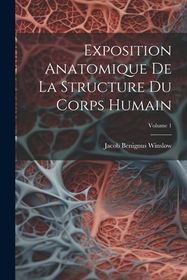 Exposition Anatomique De La Structure Du Corps Humain; Volume 1 | Shop Today. Get it Tomorrow ...