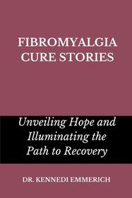 Fibromyalgia Cure Stories: Unveiling Hope and Illuminating the Path to ...