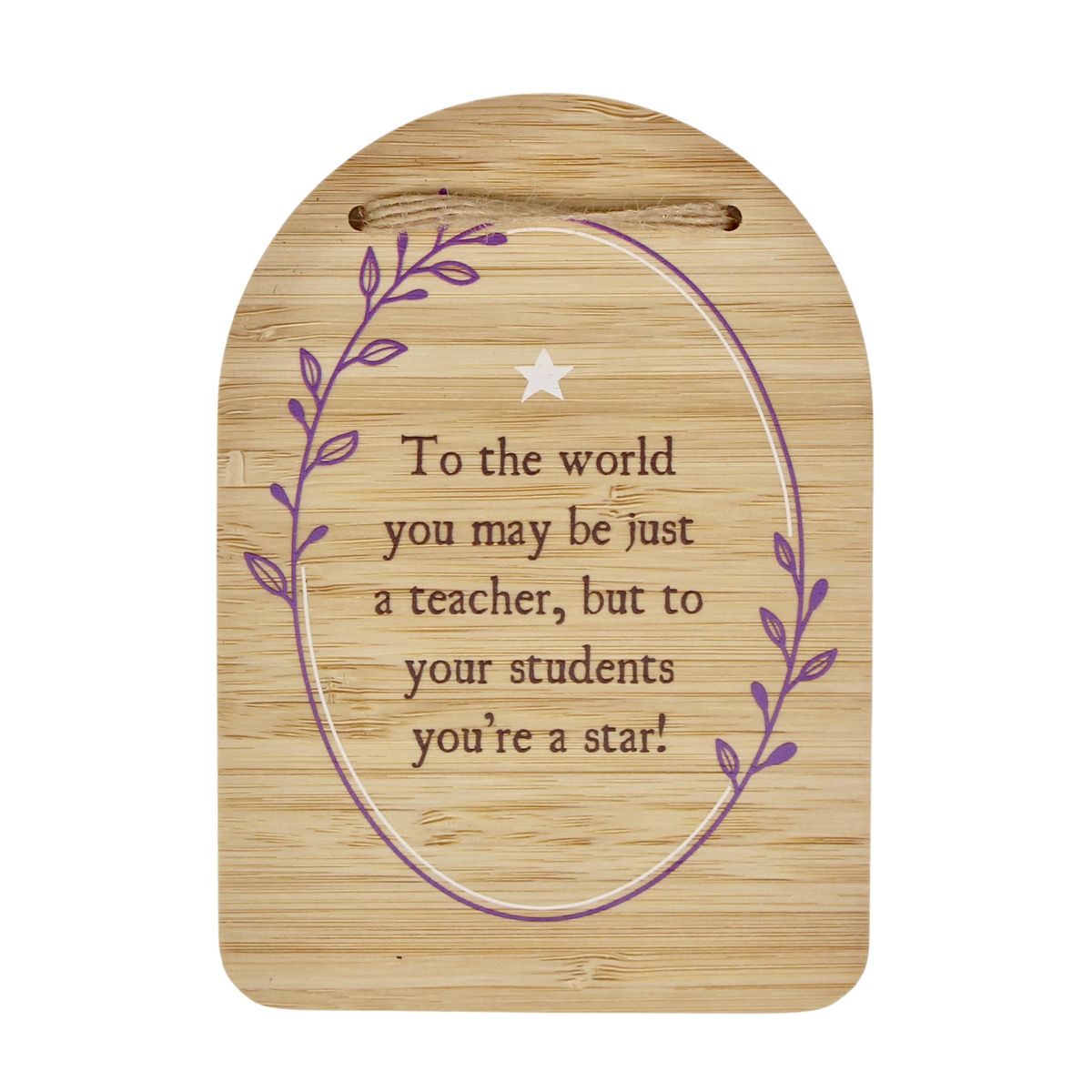 Plaque - To the World you may be just a Teacher but to your students ...