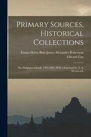 Primary Sources, Historical Collections: The Philippine Islands, 1493 ...
