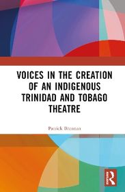 Voices in the Creation of an Indigenous Trinidad and Tobago Theatre ...