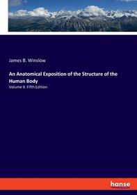 An Anatomical Exposition of the Structure of the Human Body: Volume II ...
