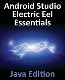 Android Studio Electric Eel Essentials - Java Edition: Developing Android Apps Using Android ...