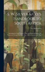 S. W. Silver & Co.'s Handbook to South Africa: Including the Cape ...