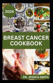 Breast Cancer Cookbook: Healthy Recipes for Prevention and Management ...