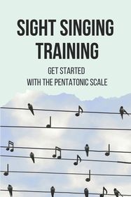 Sight Singing Training: Get Started With The Pentatonic Scale: Sight ...