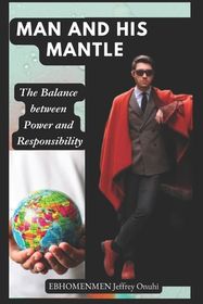 Man and His Mantle: The Balance between Power and Responsibility | Shop ...