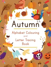 Autumn Alphabet Colouring and Letter Tracing Book: ABC Fall Themed ...