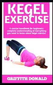 Kegel Exercise: A Complete Manual On Kegel Exercises: All You Need To ...