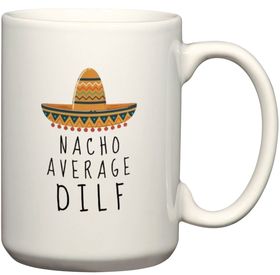 Nacho Average DILF Gift Coffee Mug | Shop Today. Get it Tomorrow ...
