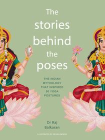 The Stories Behind the Poses: Discover the Stunning Mythology Behind 50 ...