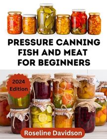 Pressure Canning Meat And Fish For Beginners: Canning And Preserving ...