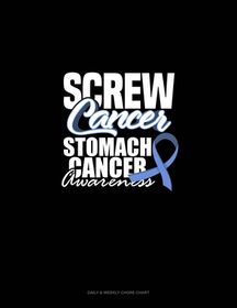 Screw Cancer - Stomach Cancer Awareness: Daily & Weekly Chore Chart ...