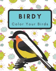 Birdy Color your birds: Birdy Color your birds: a Book for kids, adults ...