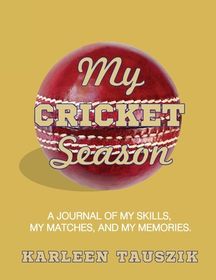 My Cricket Season: A journal of my skills, my matches, and my memories ...