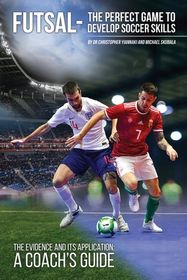Futsal the perfect game to develop soccer skills: The Evidnce and its ...