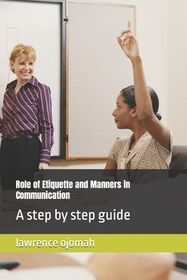 Role of Etiquette and Manners in Communication: A step by step guide ...