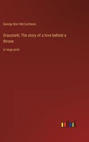 Graustark; The story of a love behind a throne: in large print | Shop ...