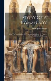Story Of A Roman Boy: Being The Introduction To A Second Latin Book By ...