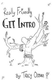 Really Friendly Git Intro: Learn the basics of Git, the version control system for programming ...