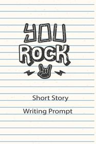 You Rock Short Story Writing Prompt: Short Stories For Kids To Write ...
