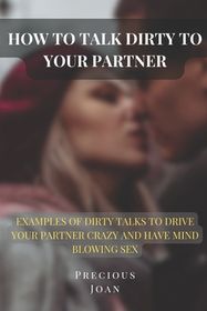How to Talk Dirty to Your Partner: Examples of Dirty Talks to Drive ...