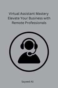 Virtual Assistant Mastery Elevate Your Business with Remote Professionals | Shop Today. Get it ...