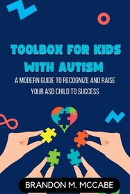 Toolbox for Kids with Autism: A Modern Guide to Recognize and Raise ...