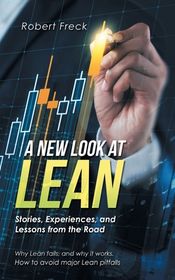 A New Look at Lean: Stories, Experiences, and Lessons from the Road ...