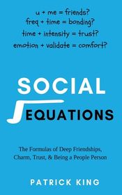 Social Equations: The Formulas for Deep Friendships, Charm, Trust, and ...