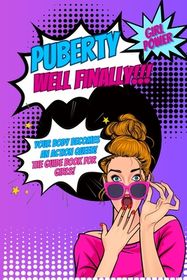 Puberty...well finally!!! Your body becomes an action queen! the guide ...