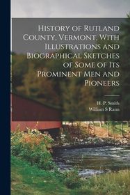 History of Rutland County, Vermont, With Illustrations and Biographical ...