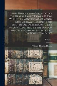Brief History and Genealogy of the Hearne Family From A. D. 1066, When ...