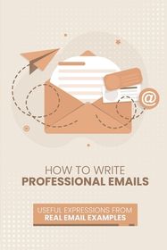 How to Write Professional Emails: Useful Examples from Real Email ...