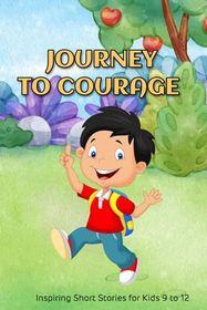 Journey to Courage: Inspiring Short Stories for Kids 9 to 12 | Shop ...