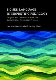Signed Language Interpreting Pedagogy: Insights and Innovations from ...