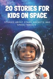 20 Stories For Kids On Space: Stories About Stars, Rockets, and Space ...