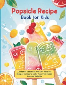 Popsicle Recipe Book for Kids | Shop Today. Get it Tomorrow! | takealot.com