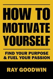 How To Motivate Yourself: Find your purpose & Fuel your passion | Shop ...