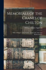 Memorials of the Cranes of Chilton: With a Pedigree of the Family, and ...
