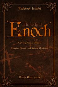 The Books of Enoch: Exploring Enoch's Trilogies - Ethiopian, Slavonic ...