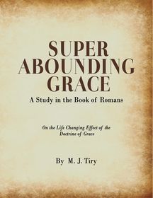 Super Abounding Grace A Study In The Book Of Romans Shop Today Get