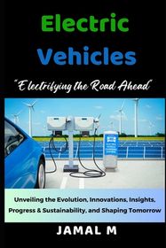 Electric Vehicles: Electrifying the Road Ahead. Unveiling the Evolution ...