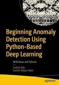 Beginning Anomaly Detection Using Python-Based Deep Learning: With Keras and Pytorch | Buy ...