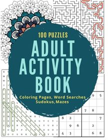 Adult Activity Book: 100 Puzzles, Coloring Pages, Word Searches, Sudoku ...