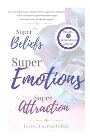 Super Beliefs Super Emotions Super Attraction: How your subconscious ...